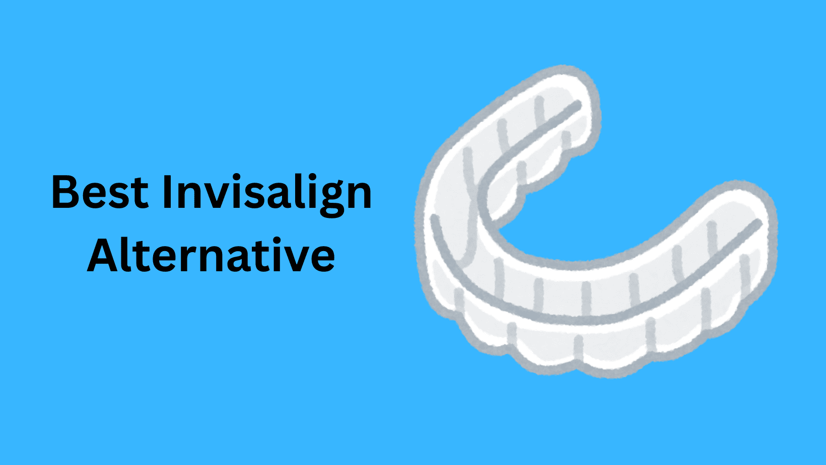 Best Invisalign Alternative: Top Options for a Straighter Smile
