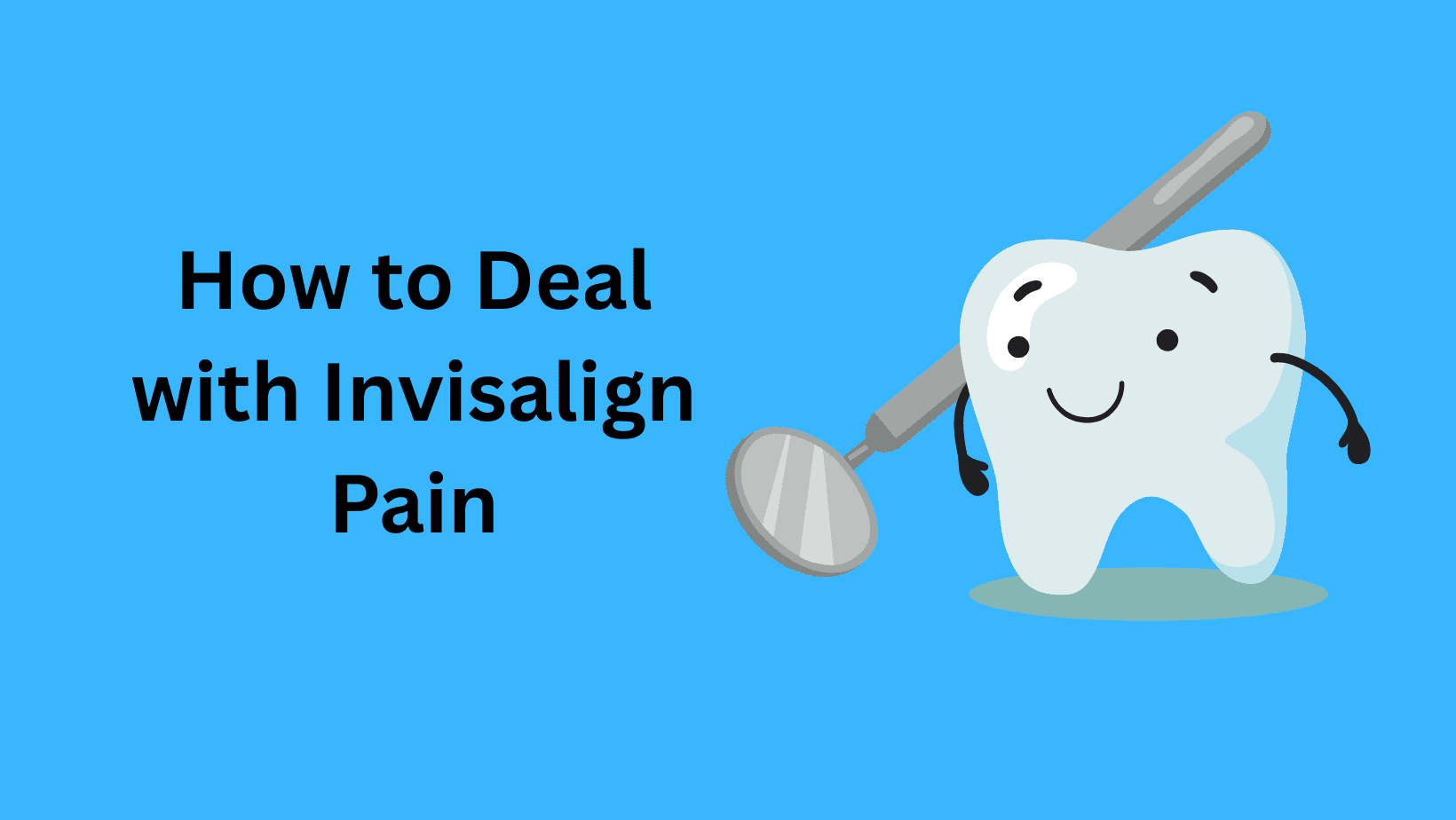 How to Deal with Invisalign Pain: Foods, Habits & Relief Tips
